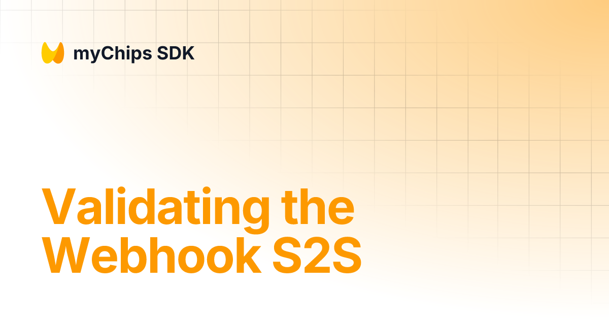 Validating the Webhook S2S | myChips SDK Validating the Webhook S2S | myChips SDK
